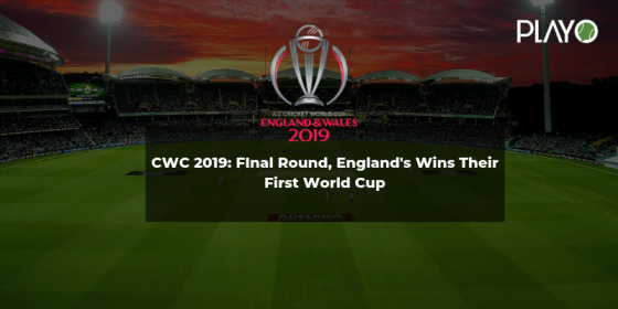 CWC 2019: Final Week, England Wins Their First World Cup | Playo
