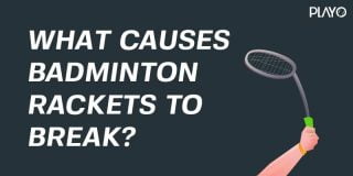Why Do Badminton Rackets Break? | Reasons for Damage | Playo
