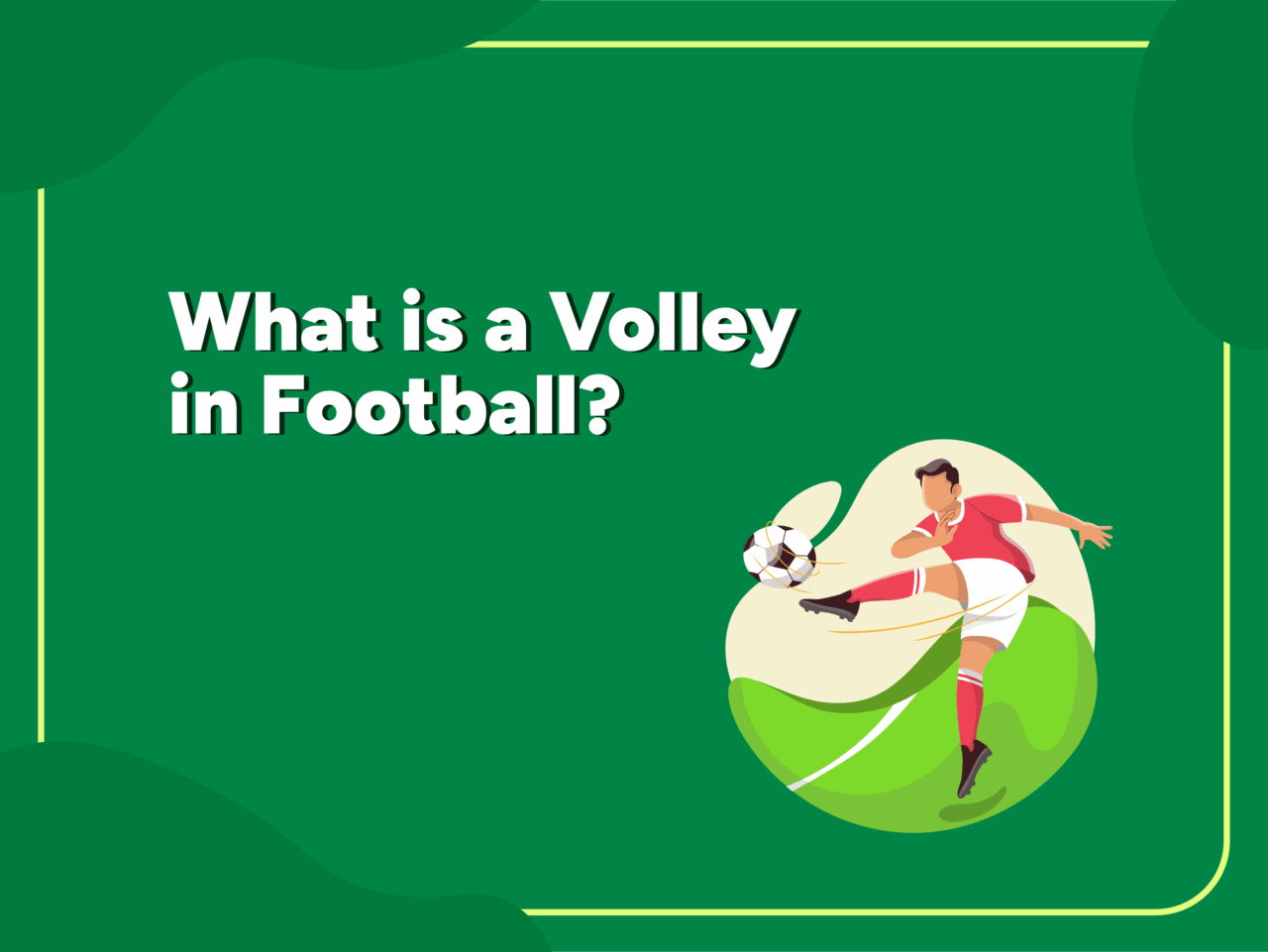 What is a Volley in Football: Types, Techniques, and Top 5 Best Goals